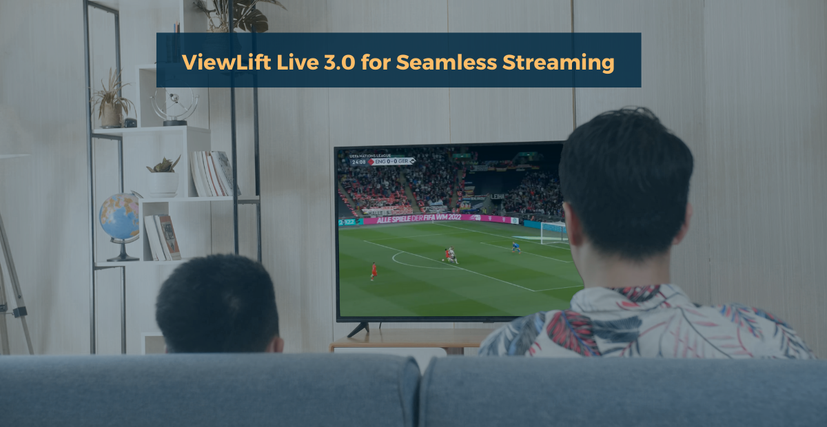 ViewLift® Rolls out Live 3.0 for Seamless Streaming | ViewLift